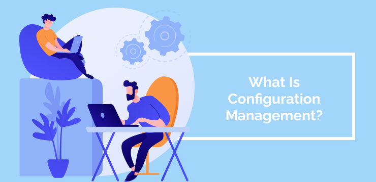 Change Management vs. Configuration Management in ITIL: Key Differences